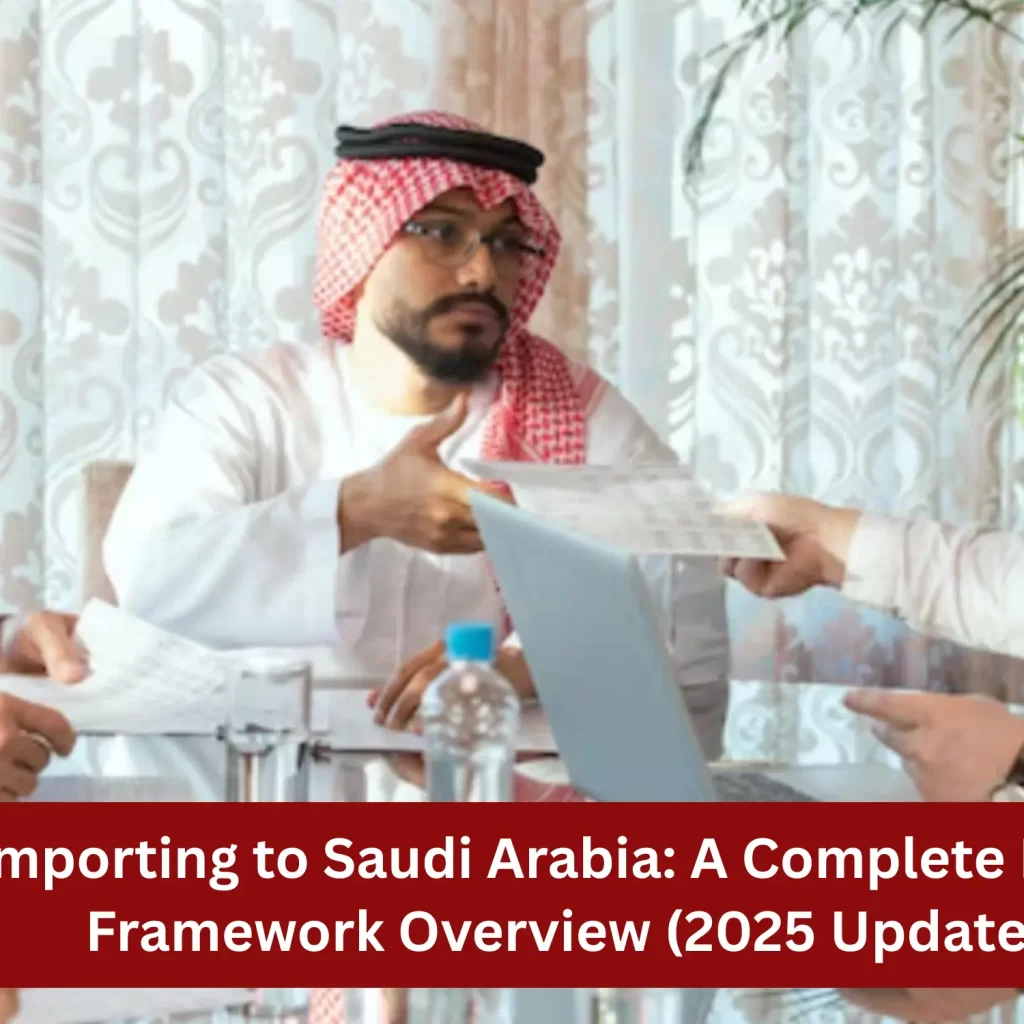 Importing to Saudi Arabia: A complete Legal Framework(2025)